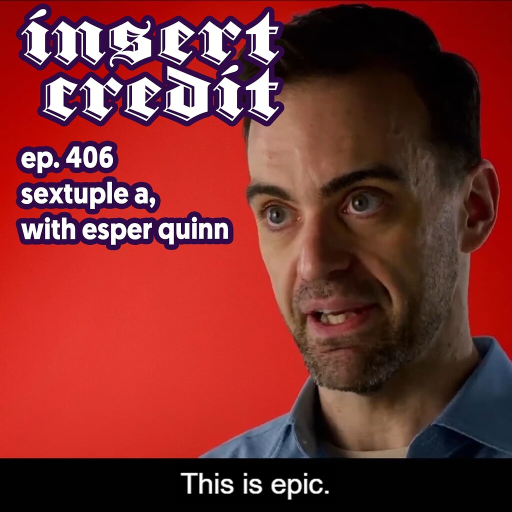 Ep. 406 - Sextuple A, with Esper Quinn - show - insert credit
